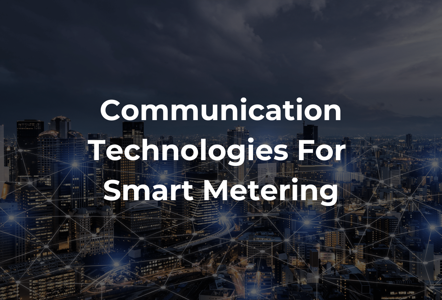 How Do Smart Meters Communicate? Technologies Explained