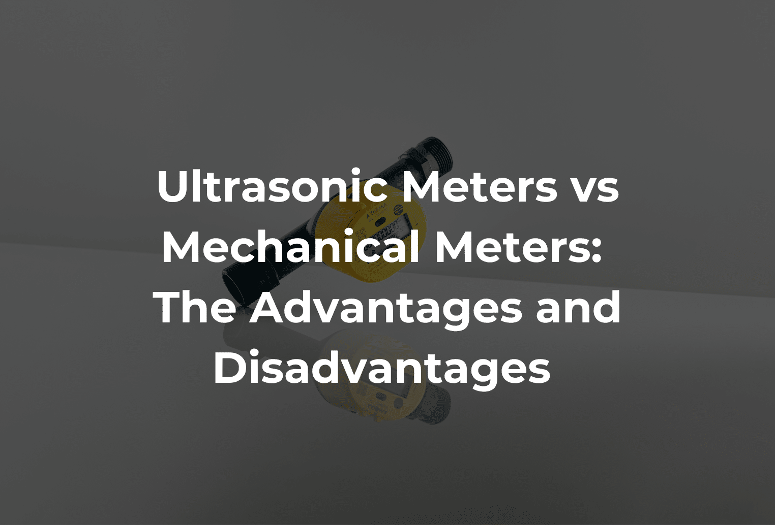 Let's Compare Ultrasonic Water Meter Versus Mechanical Meter