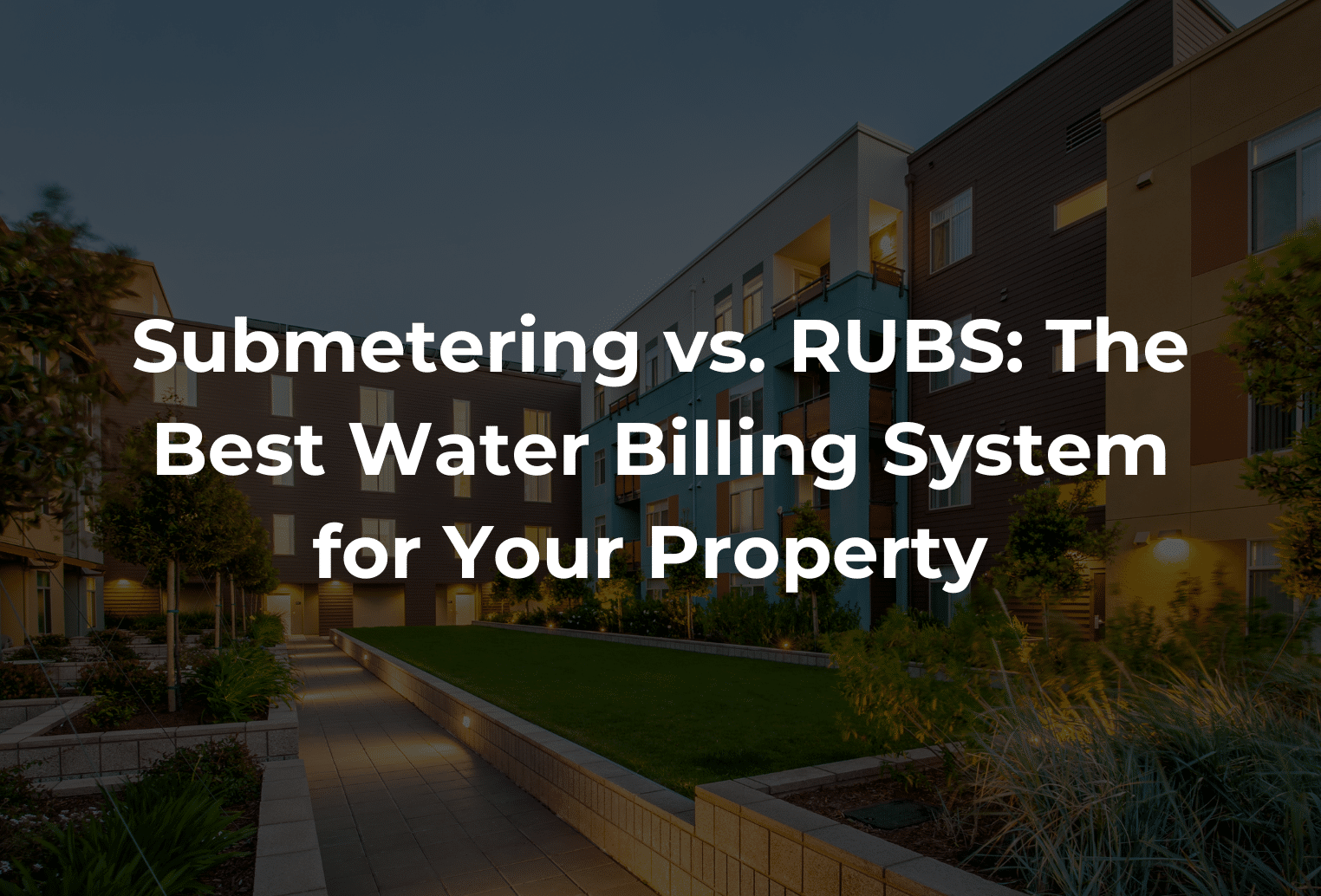 Submetering vs. RUBS: The Best Water Billing System for Your Property